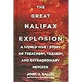 The Great Halifax Explosion: A World War I Story of Treachery, Tragedy ...