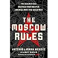 The Moscow Rules: The Secret CIA Tactics That Helped America Win the ...