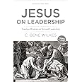 Jesus on Leadership: Timeless Wisdom on Servant Leadership: C. Gene ...