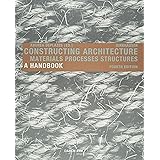 Constructing Architecture: Materials, Processes, Structures. A Handbook ...