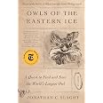 Owls of the Eastern Ice: A Quest to Find and Save the World's Largest ...