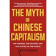 The Myth of Chinese Capitalism: The Worker, the Factory, and the Future ...