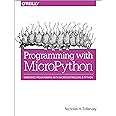 Programming with MicroPython: Embedded Programming with Microcontrollers and Python: Tollervey ...