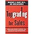 Topgrading: How Leading Companies Win by Hiring, Coaching, and Keeping ...