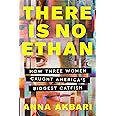 There Is No Ethan: How Three Women Caught America's Biggest Catfish ...