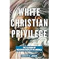 White Christian Privilege: The Illusion of Religious Equality in ...