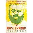 The Mastermind: A True Story of Murder, Empire, and a New Kind of Crime ...