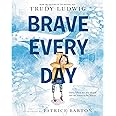 Brave Every Day: Ludwig, Trudy, Barton, Patrice: 9780593306376: Amazon ...