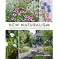 New Naturalism: Designing and Planting a Resilient, Ecologically ...