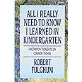 All I Really Need to Know I Learned in Kindergarten: Uncommon Thoughts ...