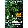 The Intention Experiment: Using Your Thoughts to Change Your Life and ...