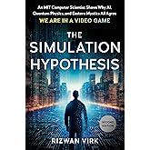The Simulation Hypothesis: An MIT Computer Scientist Shows Why AI, Quantum Physics and Eastern ...