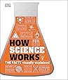 How Science Works: The Facts Visually Explained (How Things Work): DK ...