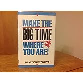Amazon.com: Make the Big Time Where You Are: 9780962940002: Westering ...