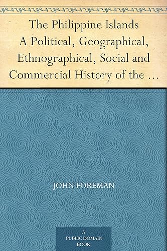 The Philippine Islands A Political, Geographical, Ethnographical ...