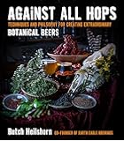 The Wildcrafting Brewer: Creating Unique Drinks and Boozy Concoctions from Nature's Ingredients ...