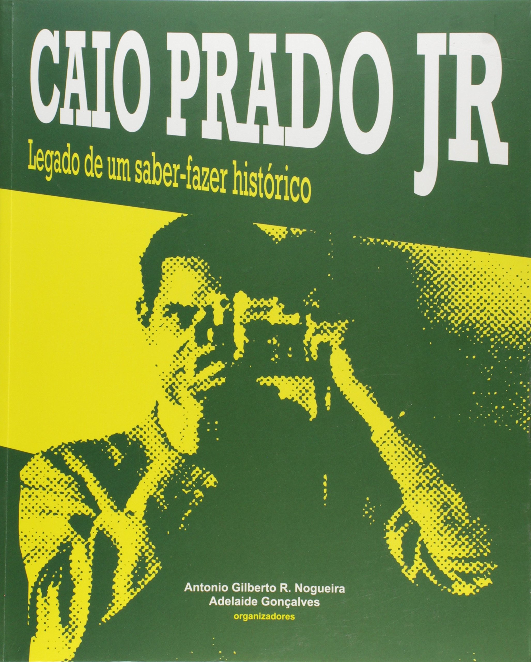 Caio Prado Jr. Legado de Um Saber-Fazer Histórico PDF Antonio Gilberto R. Nogueira