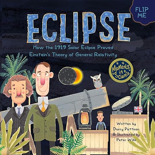 Eclipse: How the 1919 Solar Eclipse Proved Einstein’s Theory of General ...