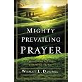 Mighty Prevailing Prayer: Experiencing the Power of Answered Prayer ...