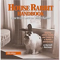 House Rabbit Handbook: How to Live with an Urban Rabbit, 4th Edition ...