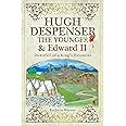 Hugh Despenser the Younger and Edward II: Downfall of a King’s ...