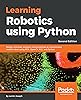 Learning Robotics using Python: Design, simulate, program, and prototype an autonomous mobile ...