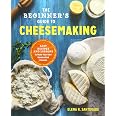 The Beginner's Guide to Cheese Making: Easy Recipes and Lessons to Make ...