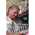 The Man Who Lives with Wolves: A Memoir by Ellis, Shaun