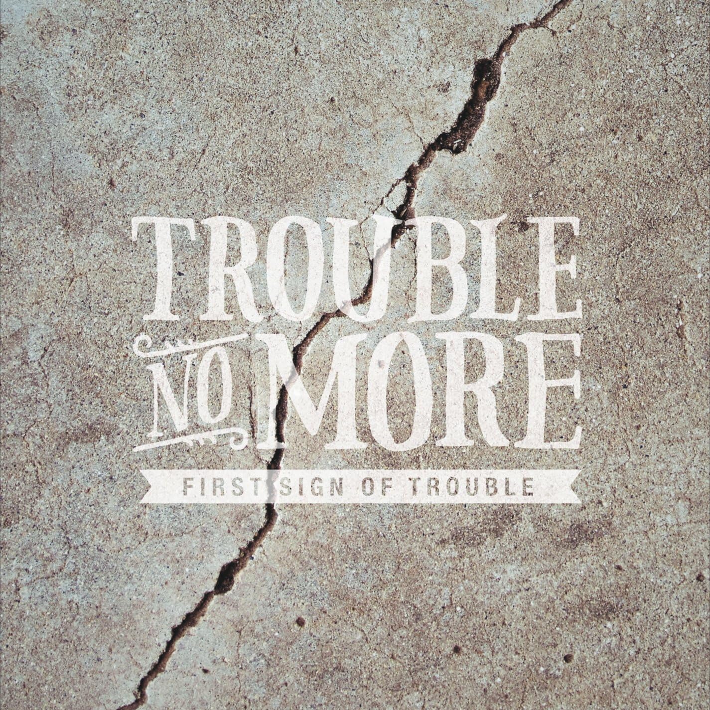 First Sign Of Trouble - Trouble No More