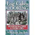Log Cabin Cooking: Pioneer Recipes & Food Lore: Swell, Barbara ...