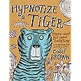 Hypnotize a Tiger: Poems About Just About Everything: Brown, Calef ...