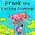 Frank the Farting Flamingo: A Story About a Flamingo Who Farts (Farting ...