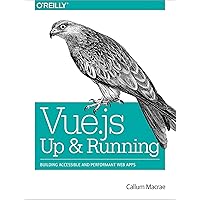 Vue.js: Up and Running: Building Accessible and Performant Web Apps ...