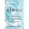 Clean: The New Science of Skin and the Beauty of Doing Less: Hamblin ...