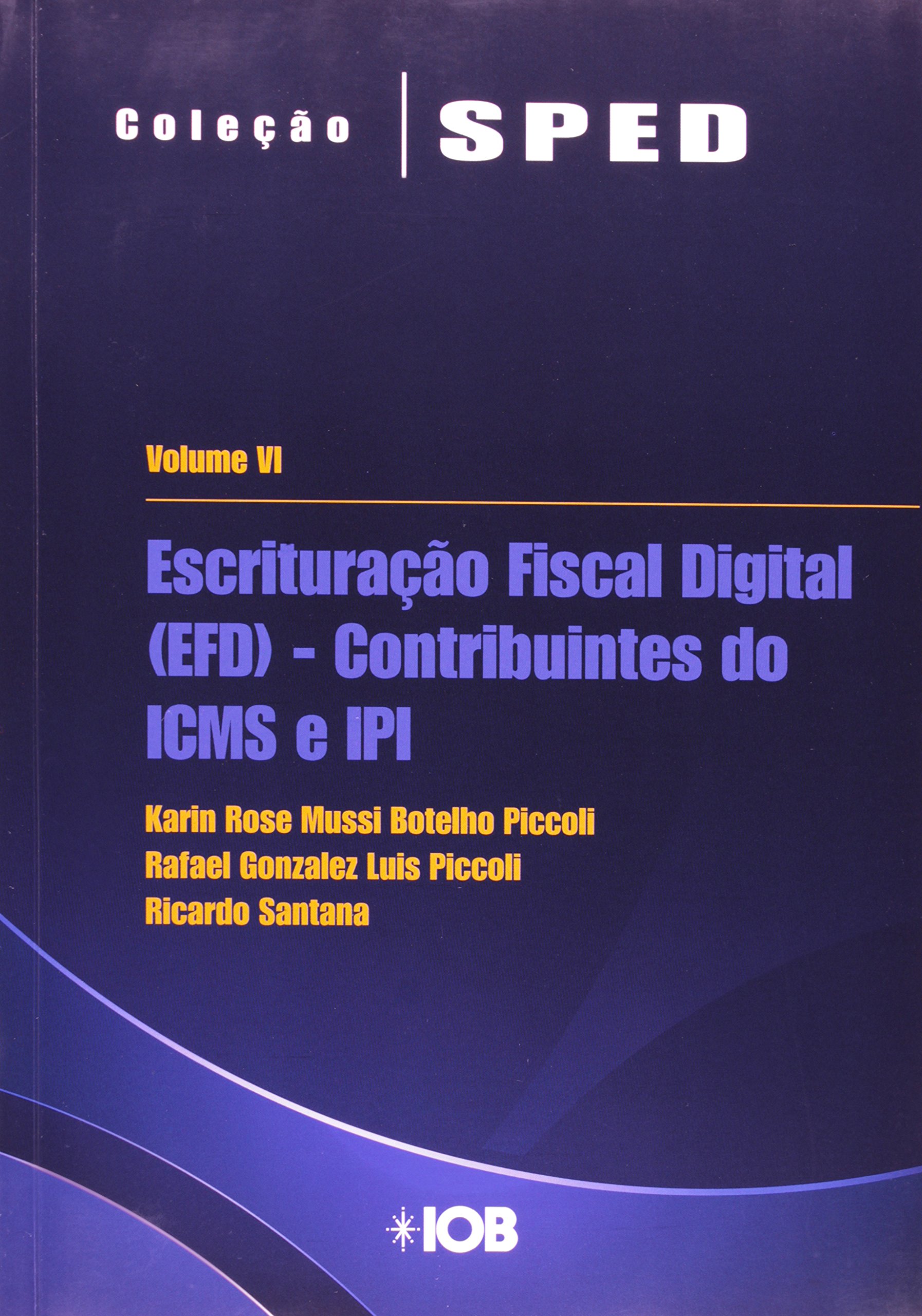 Escrituração Fiscal Digital. Contribuintes Do ICMS E IPI - Volume 6 ...