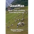 GoatMan: How I Took a Holiday from Being Human (one man's journey to ...