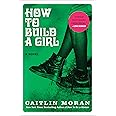 Amazon.com: How to Build a Girl: A Novel: 9780062335975: Moran, Caitlin ...