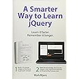A Smarter Way to Learn jQuery: Learn it faster. Remember it longer.: Myers, Mark: 9781523986460 ...