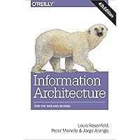 Information Architecture: For the Web and Beyond: Rosenfeld, Louis, Morville, Peter, Arango ...