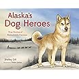 Alaska's Dog Heroes: True Stories of Remarkable Canines (PAWS IV): Gill ...