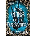 In the Veins of the Drowning: Cassidy, Kalie: 9780316587600: Books ...