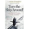 Turn The Ship Around! A True Story of Turning Followers Into Leaders ...