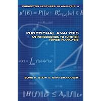 Functional Analysis: Introduction to Further Topics in Analysis (Princeton Lectures in Analysis ...