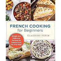 French Cooking for Beginners: Simple and Delicious Recipes for French ...