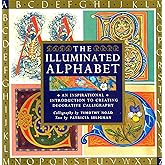 The Illuminated Alphabet: An Inspirational Introduction to Creating Decorative Calligraphy: Noad ...