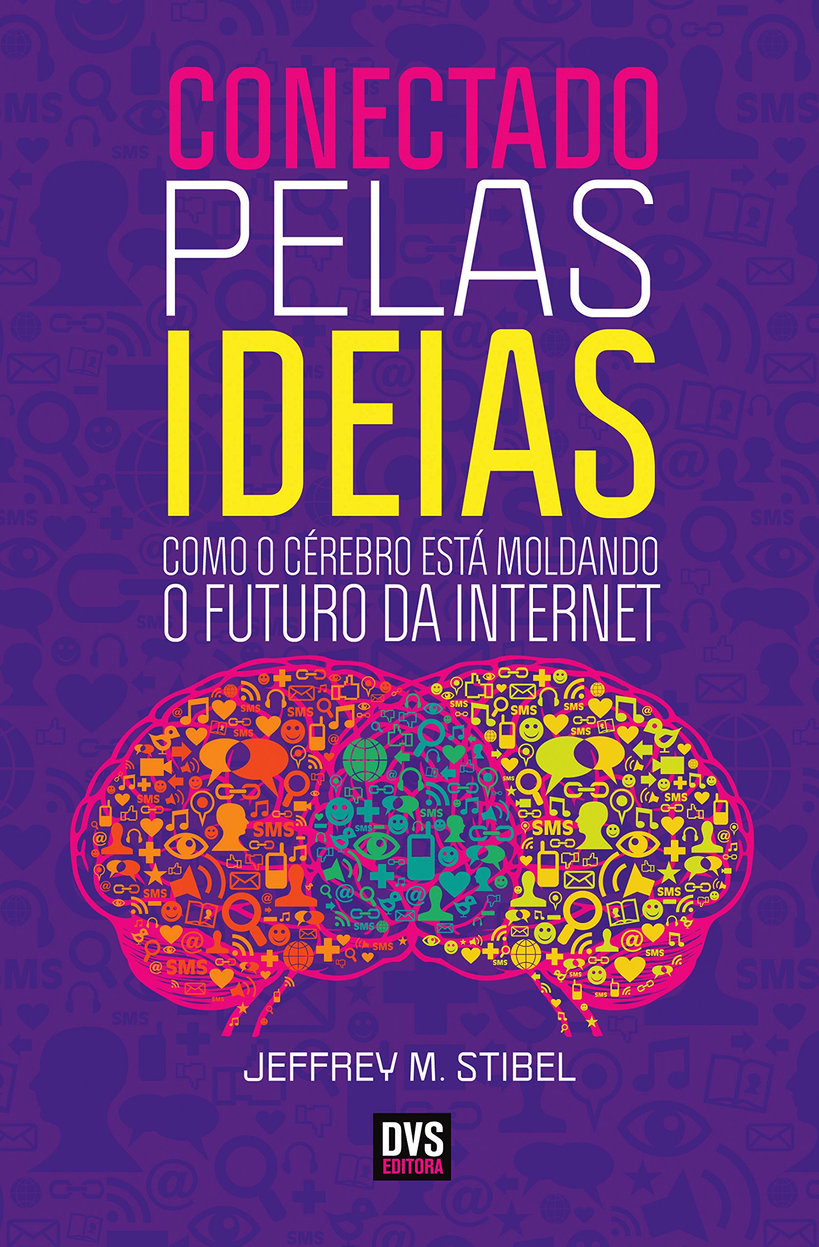 Conectado Pelas Ideias. Como o Cérebro Está Moldando o Futuro da ...