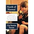 North of Normal: A Memoir of My Wilderness Childhood, My Unusual Family ...
