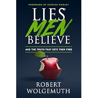 Lies Men Believe: And the Truth that Sets Them Free: Wolgemuth, Robert ...