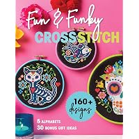 Fun & Funky Cross Stitch: 160+ Designs, 5 Alphabets, 30 Bonus Gift ...