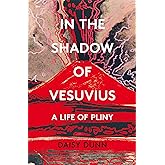 Amazon.com: The Shadow of Vesuvius: A Life of Pliny: 9781631496394 ...